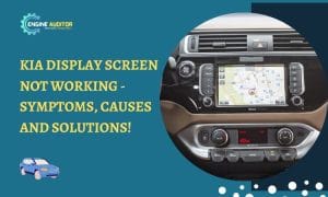 Kia Display Screen Not Working - Symptoms, Causes and Solutions!